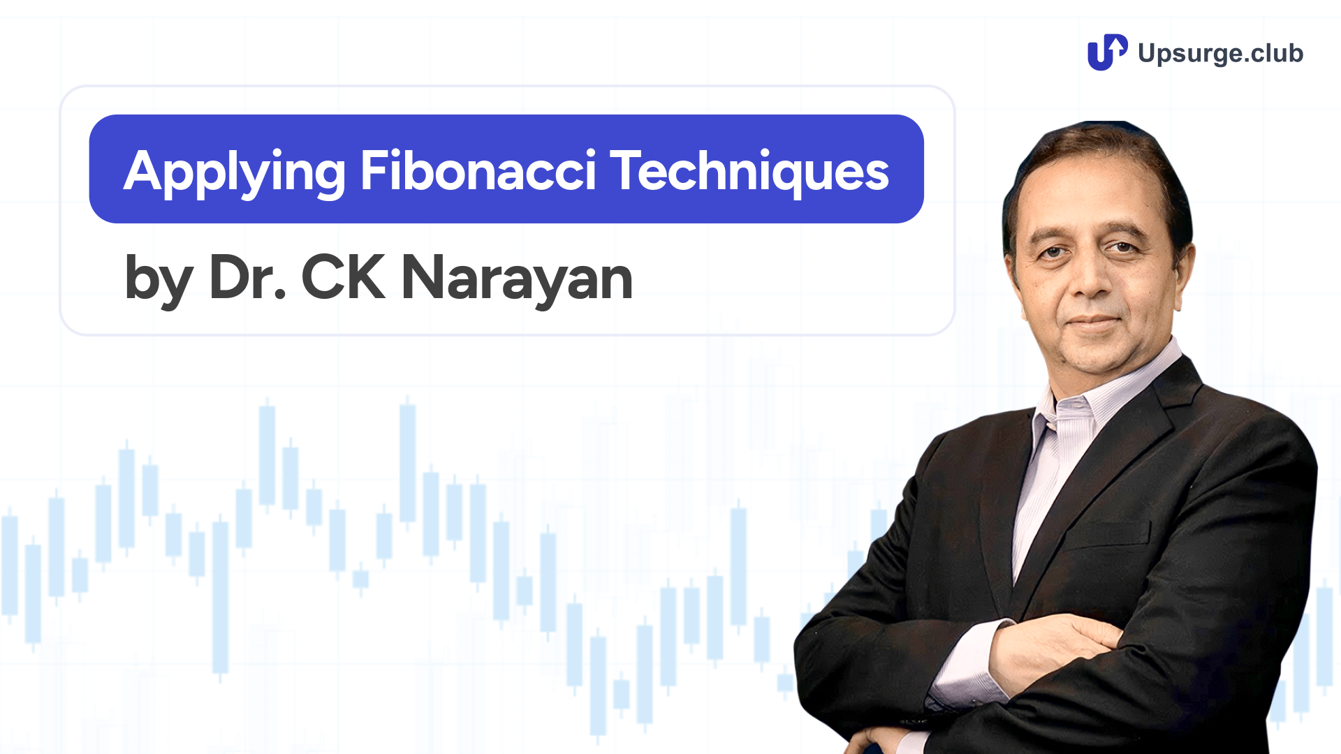 Applying Fibonacci Techniques by Dr. CK Narayan | Upsurge.club
